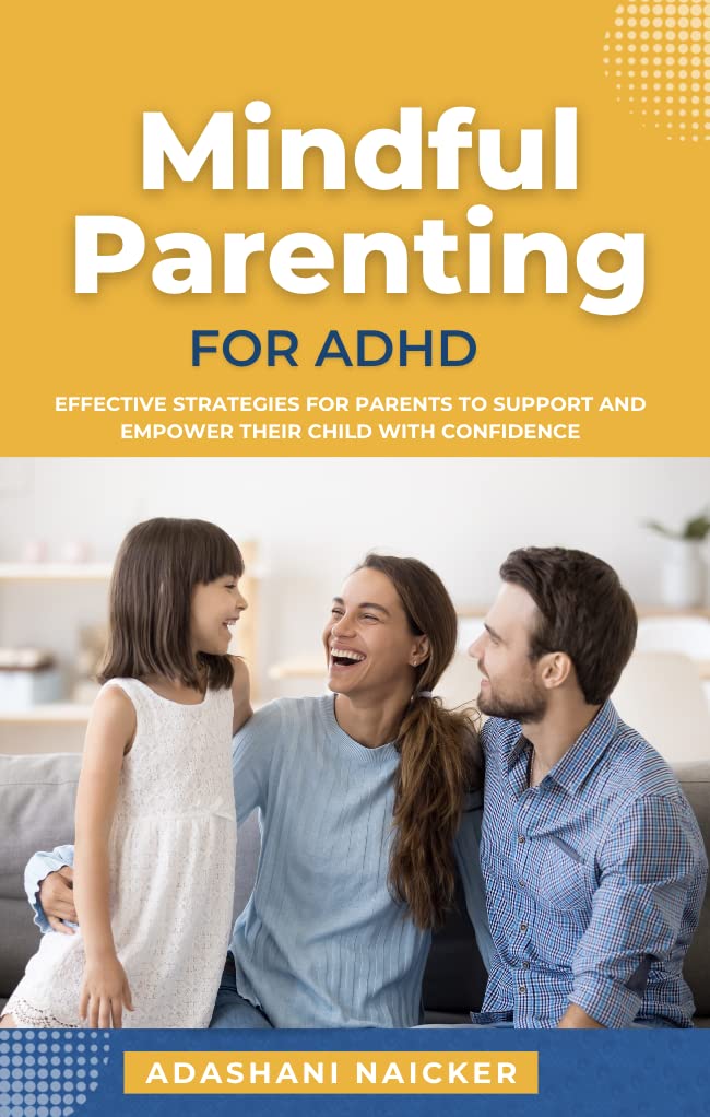 Mindful Parenting for ADHD: Effective Strategies for Parents to Support and Empower their Child ...
