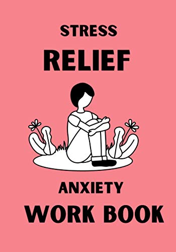 Stress Relief Anxiety Work Book: Use this stress relief anxiety tracker ...