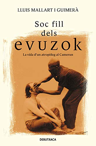 Soc fill dels evuzok: La vida d’un antropòleg al Camerun by Lluís ...