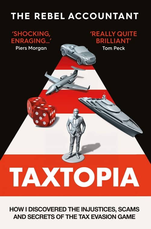 Taxtopia: How I Discovered the Injustices, Scams and Guilty Secrets of ...