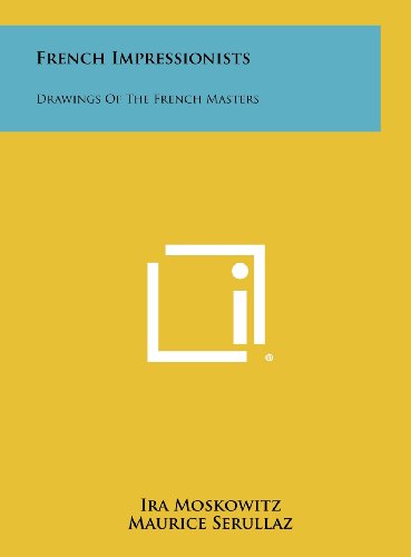 French Impressionists: Drawings of the French Masters by Ira Moskowitz ...