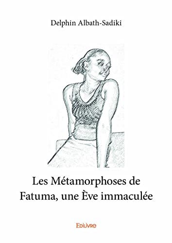 Les Métamorphoses de Fatuma, une Ѐve immaculée by Delphin Albath-Sadiki ...