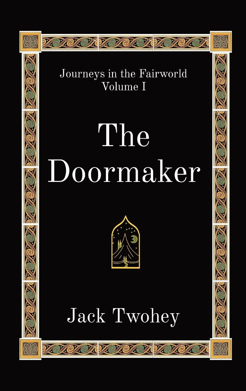 The Doormaker: Journeys in the Fairworld Volume I by Jack Twohey ...
