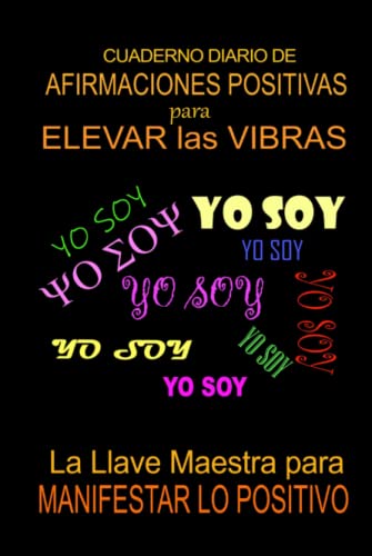 CUADERNO DE AFIRMACIONES POSITIVAS Para ELEVAR las VIBRAS: La Llave ...