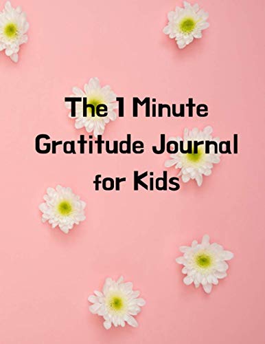 The 1 Minute Gratitude Journal for Kids: A Journal to Teach Children to ...