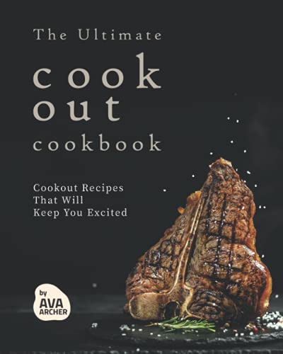 The Ultimate Cookout Cookbook: Cookout Recipes That Will Keep You ...
