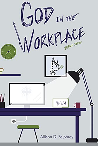 God in the Workplace: Bible Study by Allison D Pelphrey | Goodreads