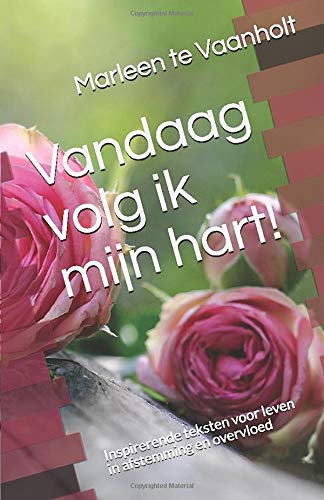 Vandaag volg ik mijn hart!: Inspirerende teksten voor leven in ...