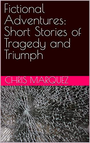 Fictional Adventures: Short Stories of Tragedy and Triumph by Chris ...
