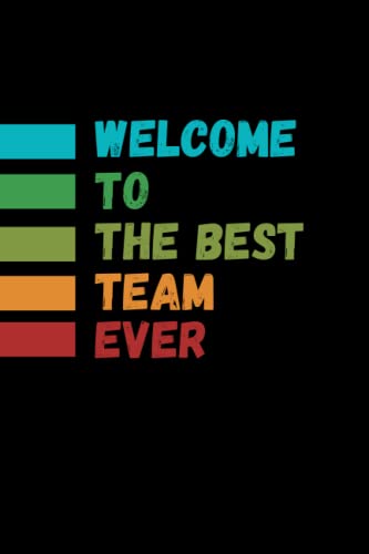 Welcome To The Best Team Ever:: Appreciation Gift, Lined Blank Notebook ...