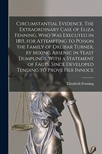 Circumstantial Evidence. The Extraordinary Case of Eliza Fenning, Who ...