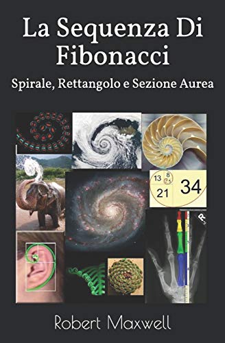 La Sequenza Di Fibonacci: Spirale, Rettangolo e Sezione Aurea by Robert Maxwell | Goodreads