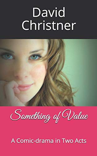 Something of Value: A Comic-drama in Two Acts by David W Christner ...