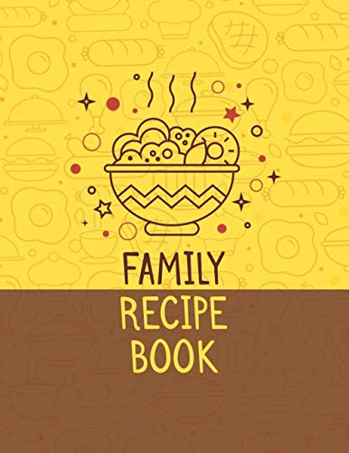 Family Recipe Book: Blank Recipe Book to Write In: Collect the Recipes ...