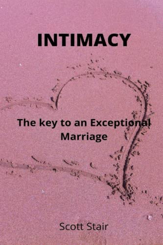 INTIMACY: The key to an Exceptional Marriage by Scott Stair | Goodreads