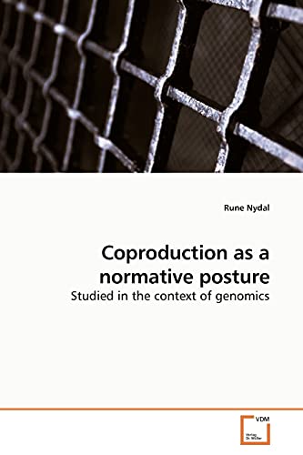 Coproduction as a normative posture: Studied in the context of genomics ...