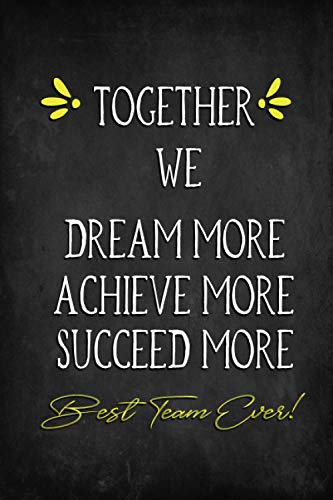 Together We Dream More Achieve More Succeed More Best Team Ever ...
