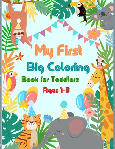 My First Big Coloring Book for Toddlers Ages 1-3: Cute Awesome Animals ...