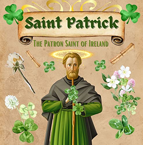 Saint Patrick: The Patron Saint of Ireland - Irish Saints of Ireland ...