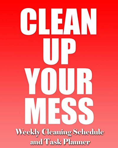 Clean Up Your Mess: Weekly Cleaning Schedule and Task Planner - The ...