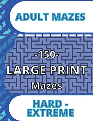 ADULT MAZES 150 LARGE PRINT MAZES: HARD - EXTREME by S F Life | Goodreads