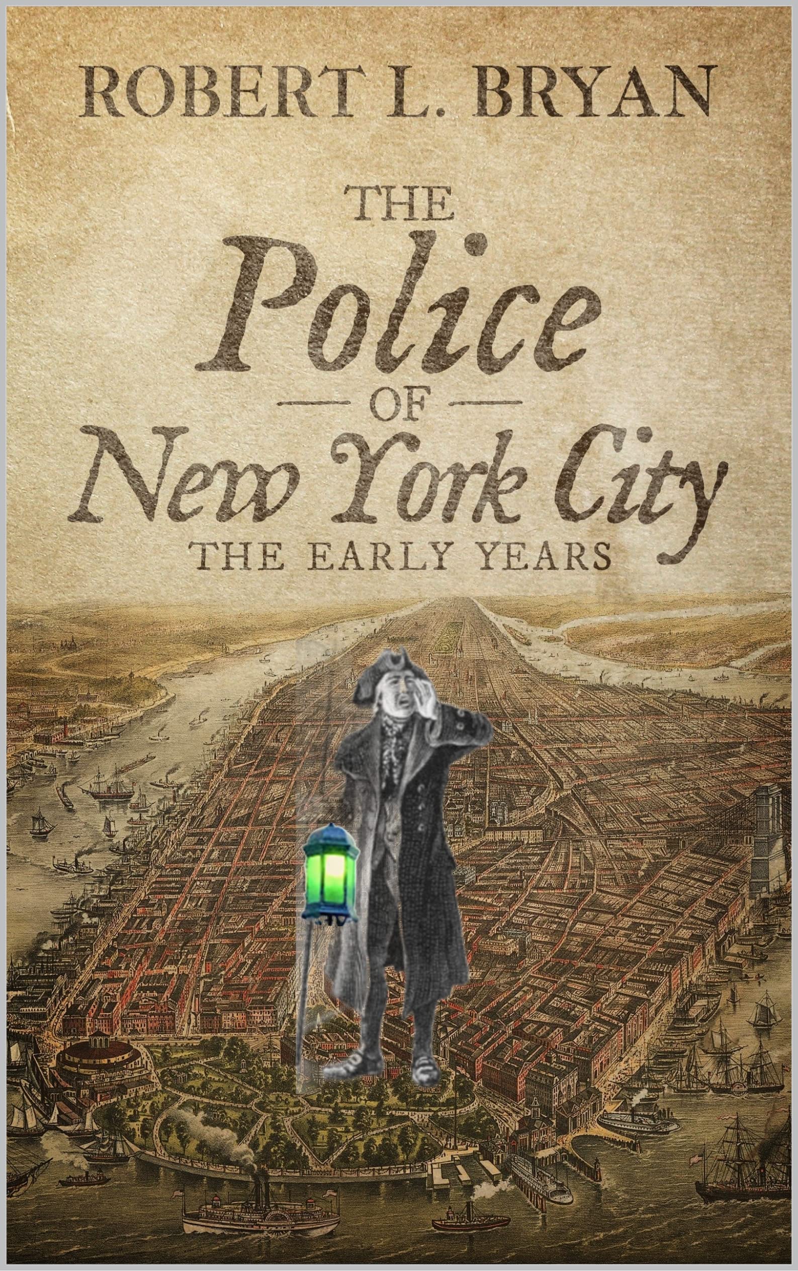 THE POLICE OF NEW YORK CITY: THE EARLY YEARS by Robert L. Bryan | Goodreads