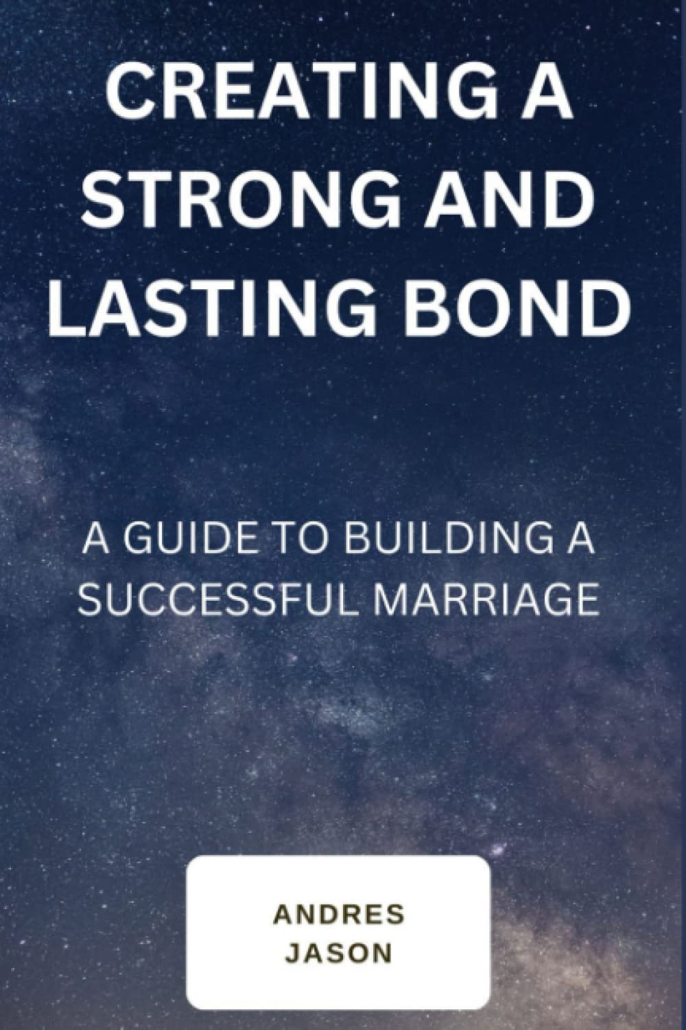 CREATING A STRONG AND LASTING BOND: A GUIDE TO BUILDING A SUCCESSFUL ...