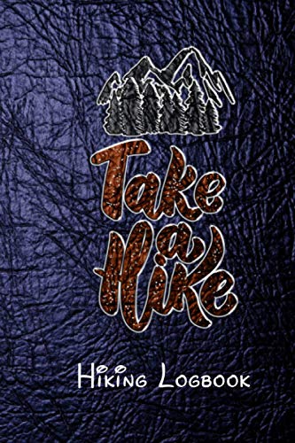 Take a Hike Hiking Logbook: Hiker's Notebook with Prompts To Write In ...