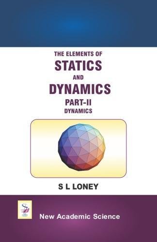 The Elements of Statics and Dynamics Part-II Dynamics by Sidney Luxton Loney | Goodreads