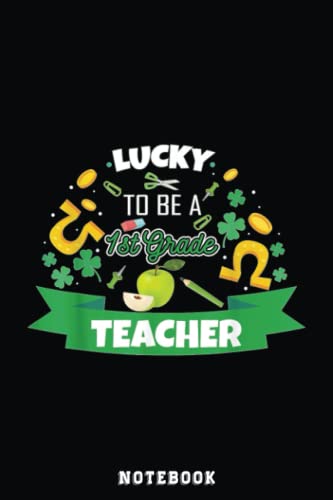 Lucky To Be A 1st Grade Teacher Luckiest Teacher Ever Notebook ...