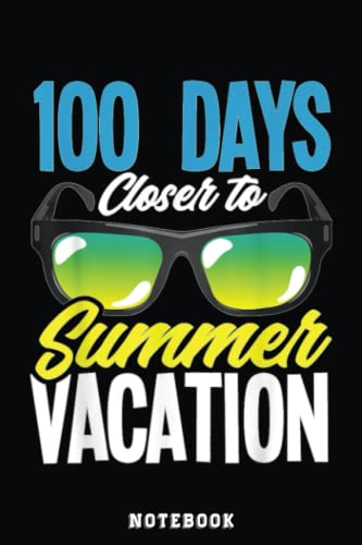 100 Days Closer To Summer Vacation Student 100 Day Of School Notebook ...