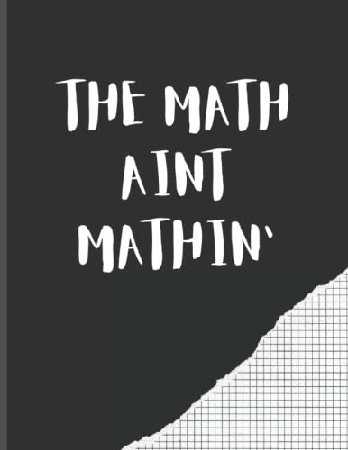 The Math Ain't Mathin' Graph Paper Notebook: Funny Graph Paper Journal ...