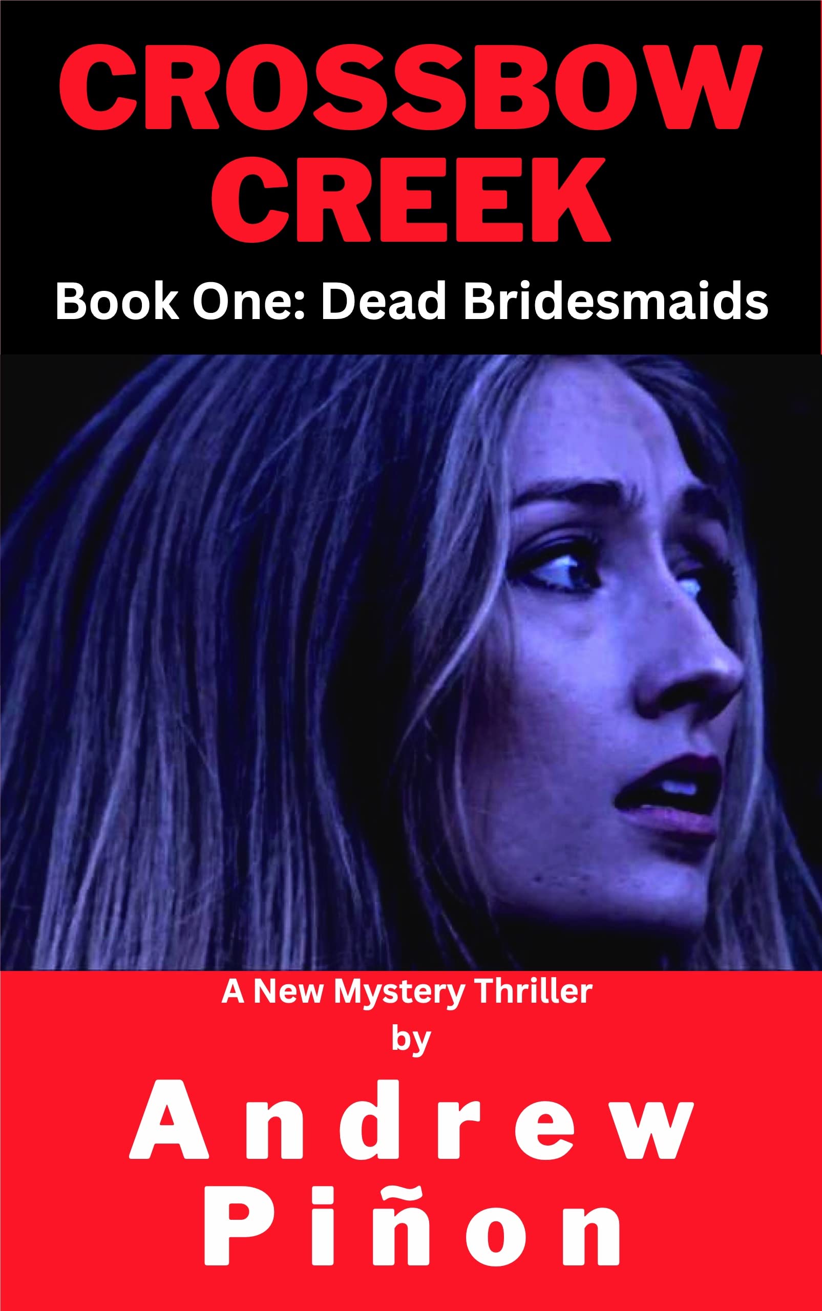 Crossbow Creek - Book One: Dead Bridesmaids: A Thriller by Andrew Piñon ...