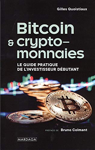 Bitcoin & crypto-monnaies: Le guide pratique de l'investisseur débutant by Gilles Quoistiaux ...