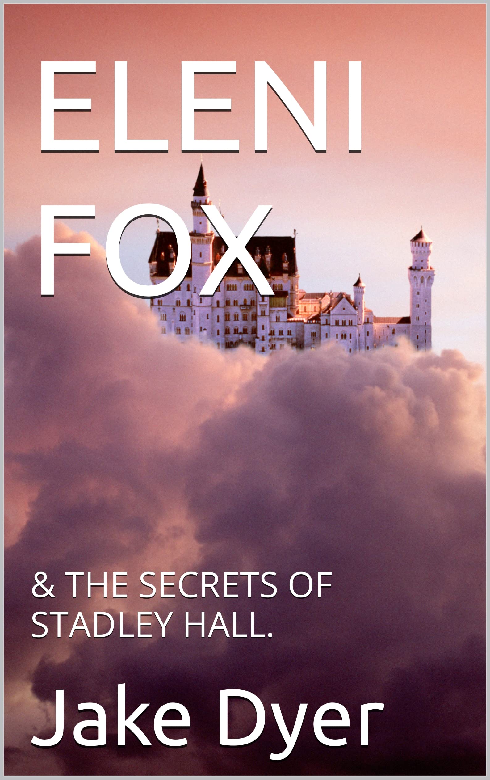 ELENI FOX : & THE SECRETS OF STADLEY HALL. by Jake Dyer | Goodreads