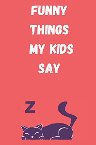 Funny Things My Kids Say: lined notebook journal 110 pages 6x9 inches ...