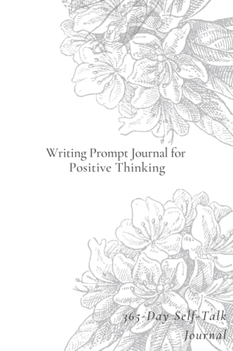 WRITING PROMPT JOURNAL FOR POSITIVE THINKING: 365-DAY SELF-TALK JOURNAL ...