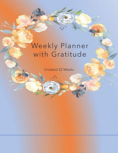 Weekly Planner with Gratitude: An Undated Weekly Calendar Notebook that ...