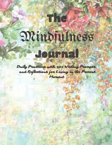 The Mindfulness Journal: Daily Practices with 365 Writing Prompts, and ...