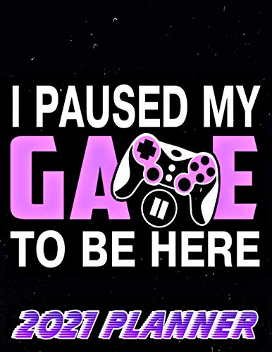 I PAUSED MY GAME TO BE HERE 2021 PLANNER: 2021-2022 Gaming Planner ...