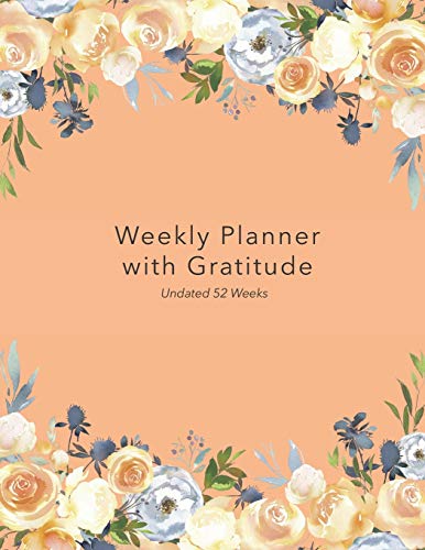 Weekly Planner with Gratitude: An Undated Weekly Calendar Notebook that ...