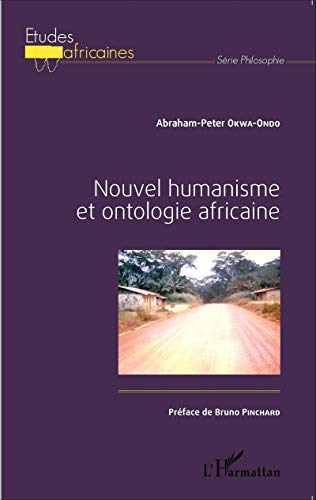 Nouvel humanisme et ontologie africaine by Abraham-Peter Okwa-Ondo ...