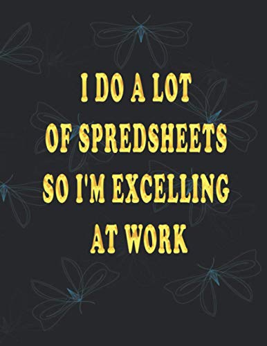 I Do A Lot Of Spreadsheets So I’m Excelling At Work.: 8.5" × 11" Blank ...