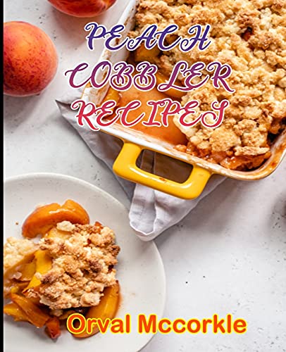 PEACH COBBLER RECIPES: 150 recipe Delicious and Easy The Ultimate ...