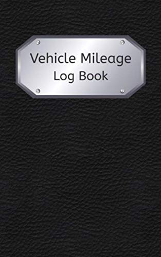 Vehicle Mileage Log Book: Car Mileage Tracker for Taxes and Business ...