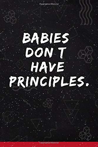 Babies don’t have principles: Positive Quote Journal Lined Composition ...