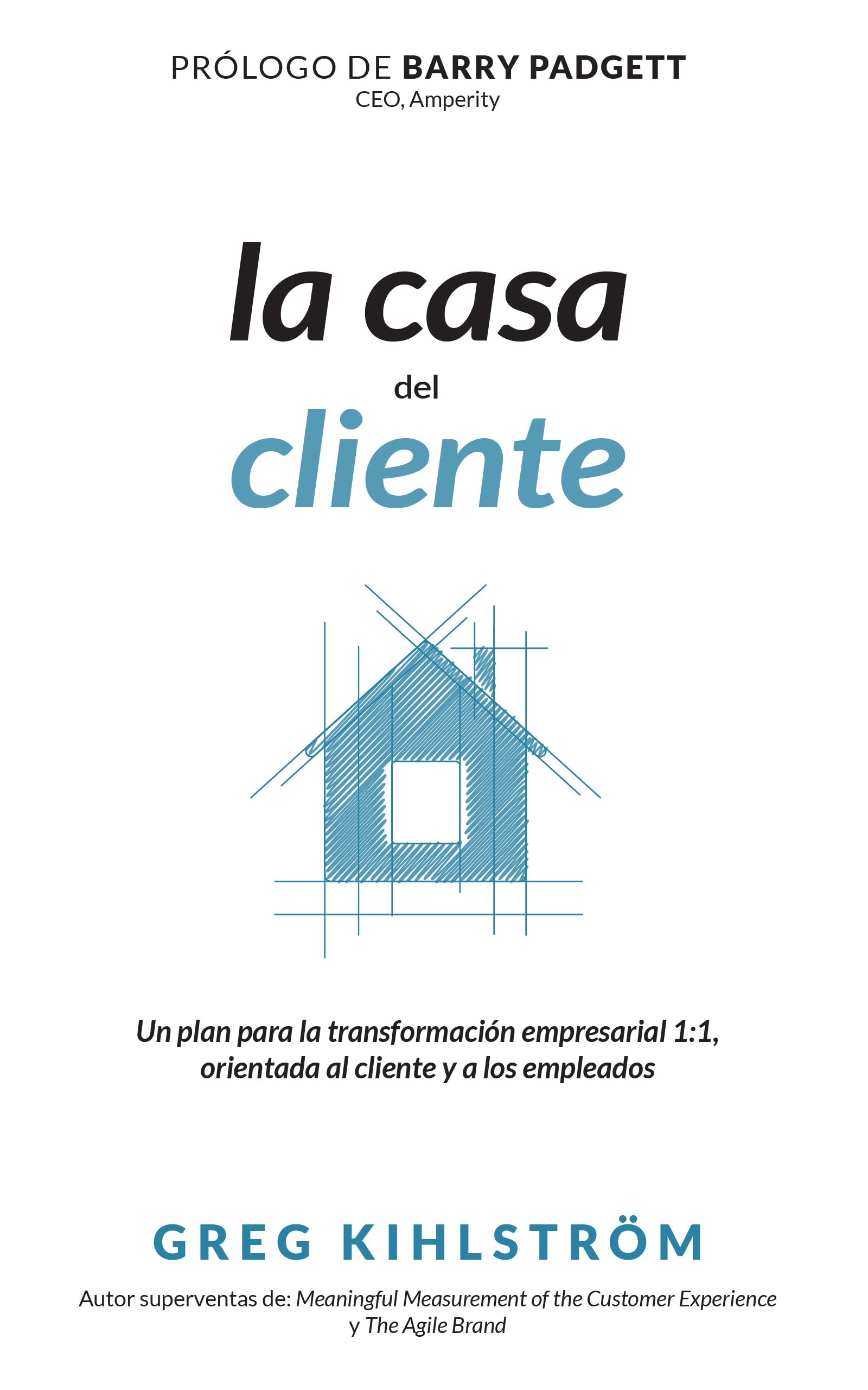 La Casa del Cliente: Un plan para la transformación empresarial 1:1 ...