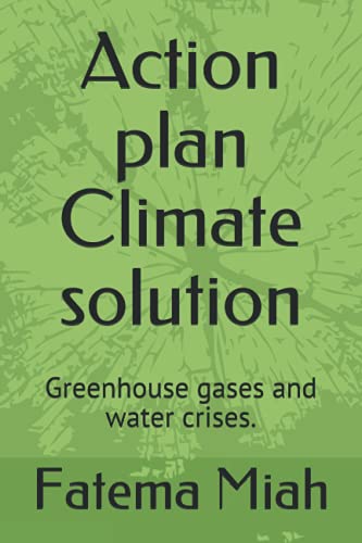 Action plan Climate solution: Greenhouse gases and water crises. by ...