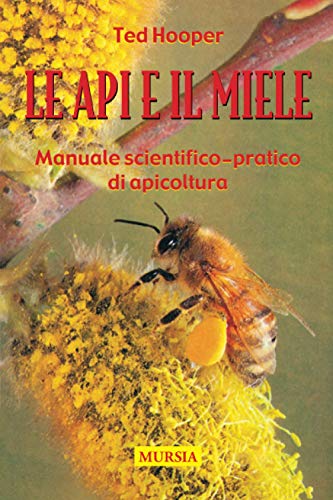 Le api e il miele: Manuale scientifico-pratico di apicoltura (Insetti ...