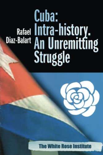 Cuba: Intra-history. An Unremitting Struggle. by Rafael Diaz-balart ...